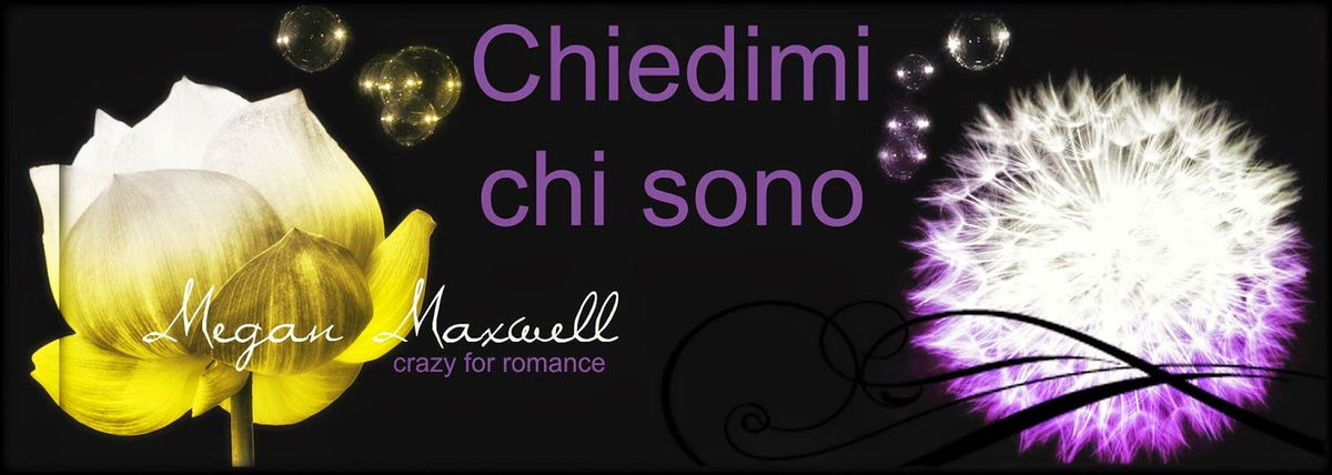 "Chiedimi chi sono": il nuovo romanzo di Megan Maxwell
